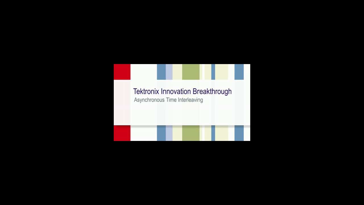 Tektronix Innovation Breakthrough Asynchronous Time Interleaving ... Tektronix Innovation Breakthrough Asynchronous Time Interleaving ...